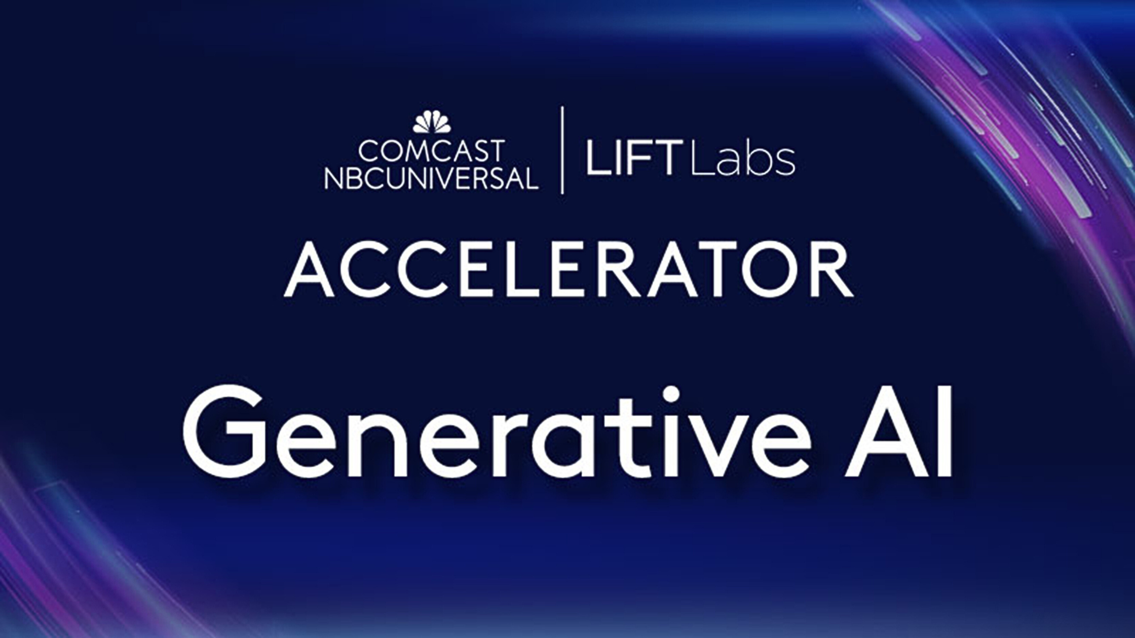 All Comcast NBCUniversal LIFT Labs Generative AI Accelerator Participants Secure Partnerships ...